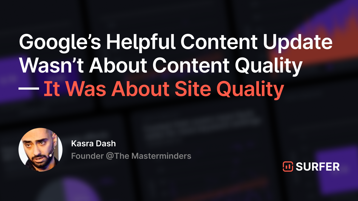 Google’s Helpful Content Update Wasn’t About Content Quality—It Was About Site Quality